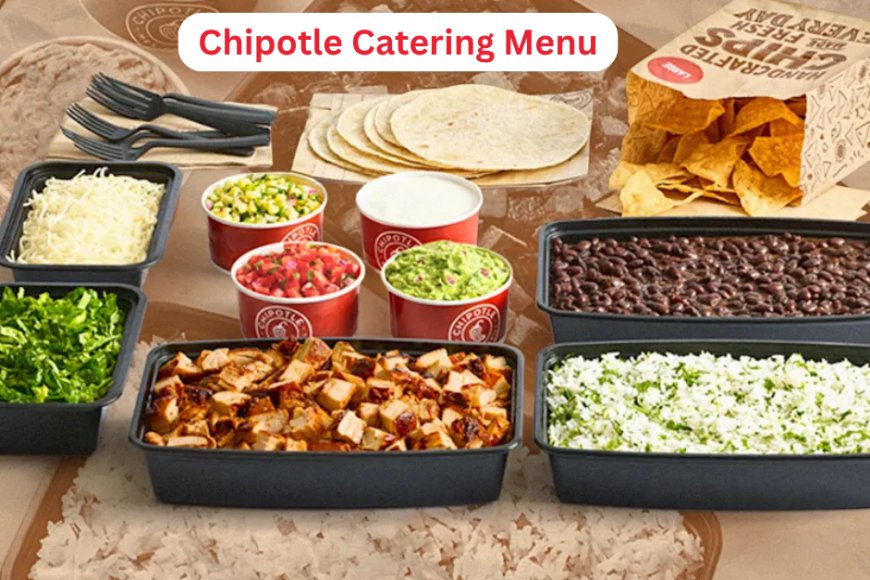 Chipotle Catering Menu 2026: What You Get for the Price - Price List Now